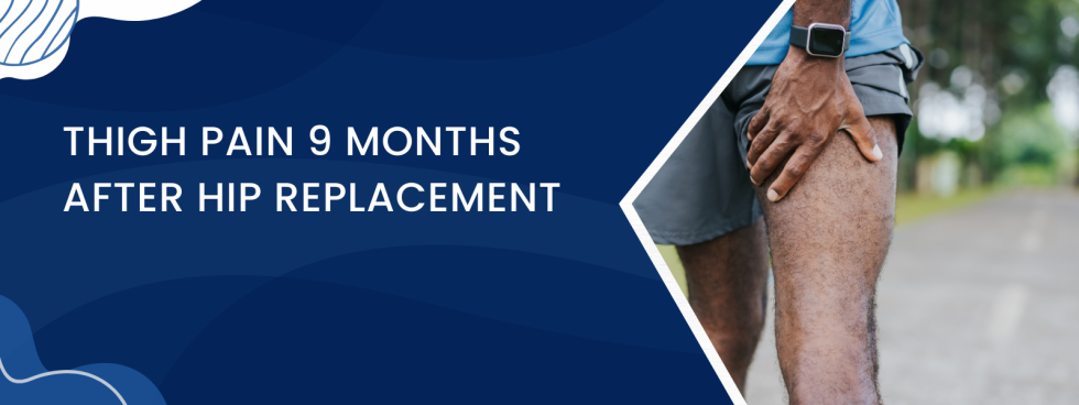 Thigh Pain 9 Months After Hip Replacement | Dr. Narayan Hulse
